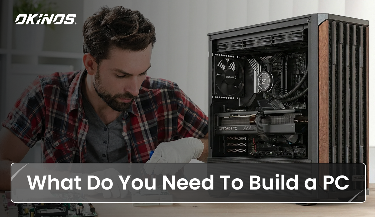 What Do You Need and How to Build a PC: A Beginner’s Guide - OKINOS